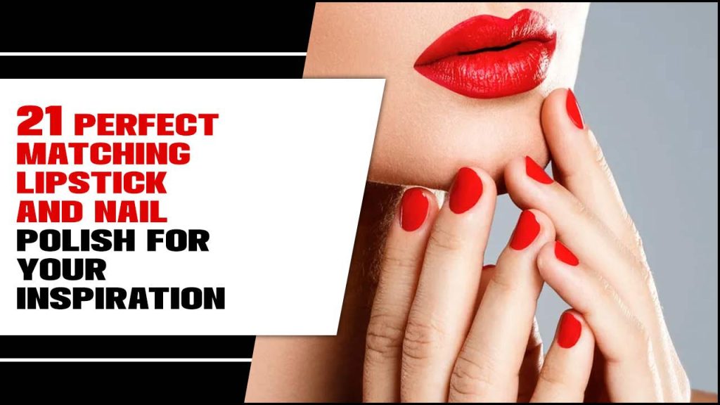 21 Perfect Matching Lipstick And Nail Polish: Glam Duo!
