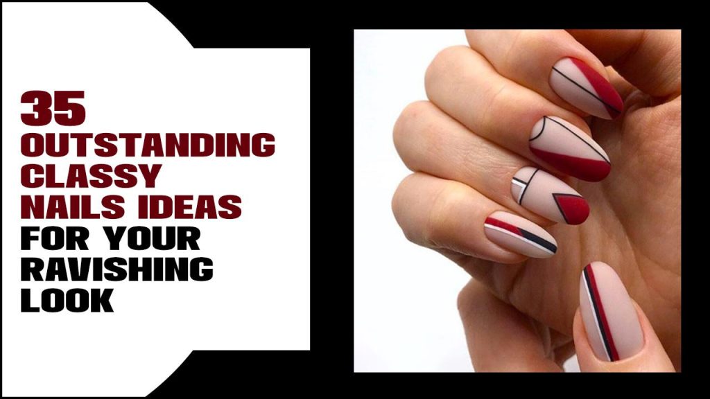 35 Outstanding Classy Nails Ideas - Nail The Elegance!